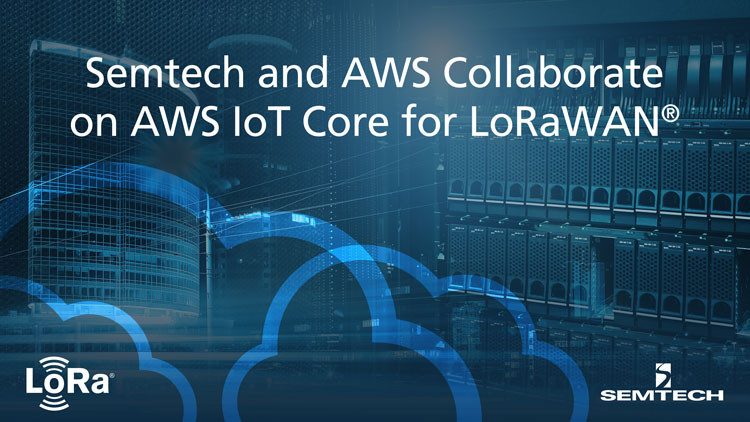 Semtech et AWS s’associent pour simplifier et sécuriser les interactions des objets LoRaWAN avec ...